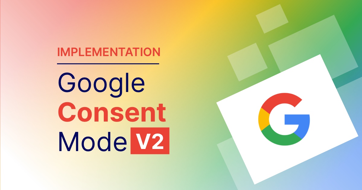 Google Consent Mode V2: come implementarlo e perché è fondamentale